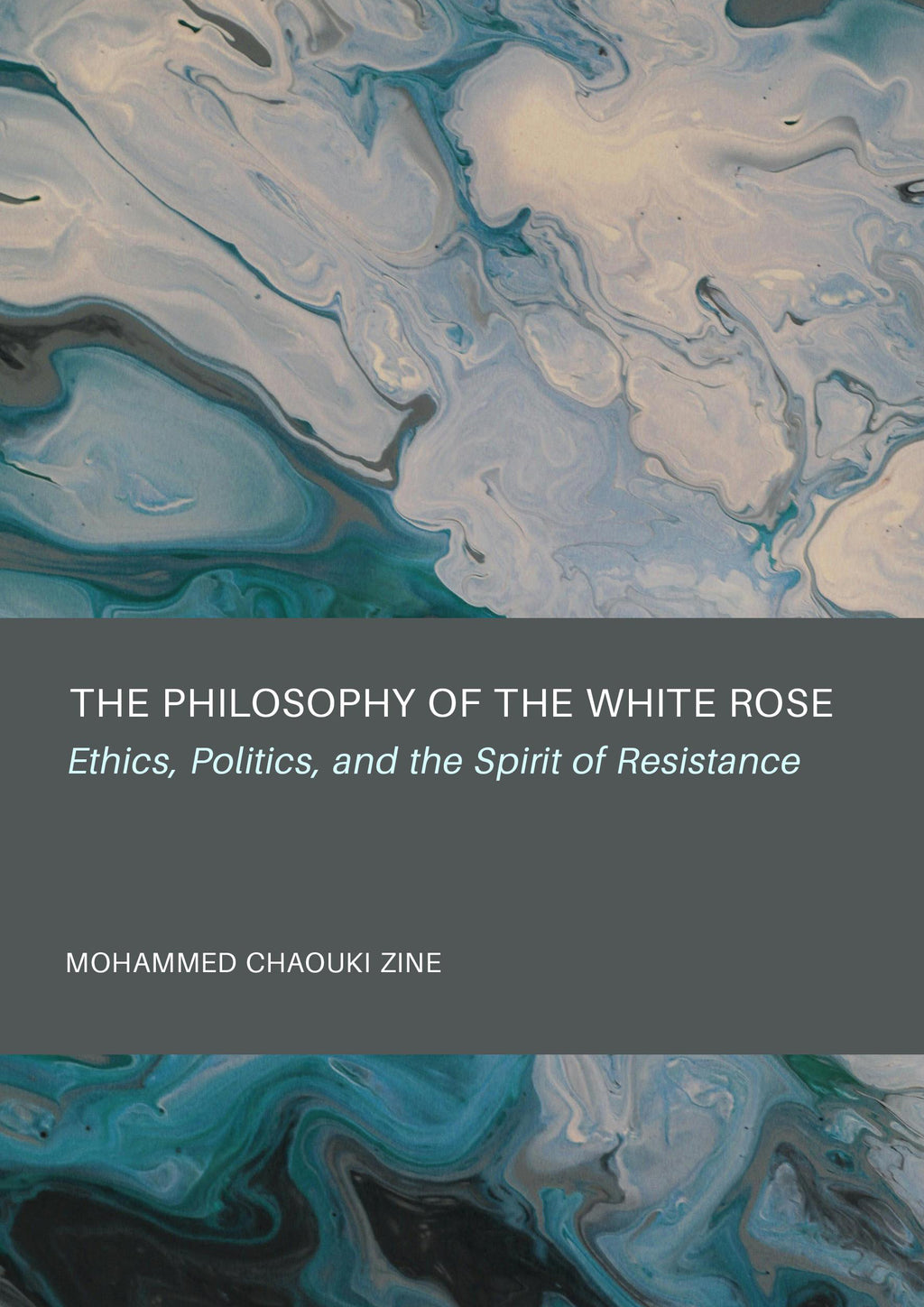 The Philosophy of the White Rose: Ethics, Politics, and the Spirit of ...